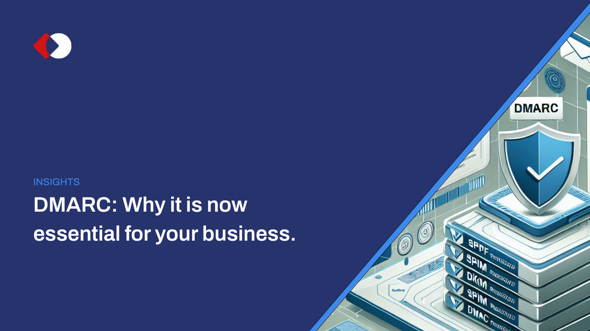 DMARC: Why it is now essential for your business.